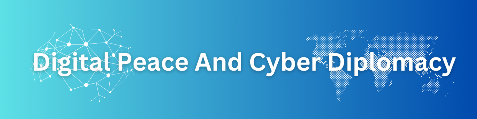 Digital Peace and Cyber Diplomacy - digitalagendainitiative